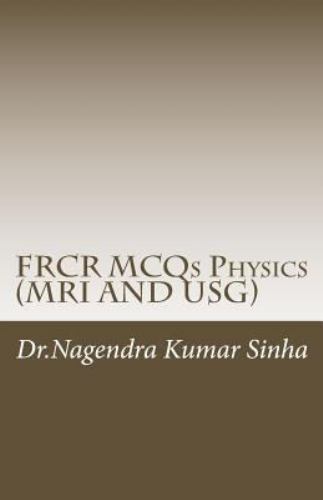 Frcr Physics Ser.: FRCR MCQs Physics(MRI and USG) by Nagendra Sinha ...