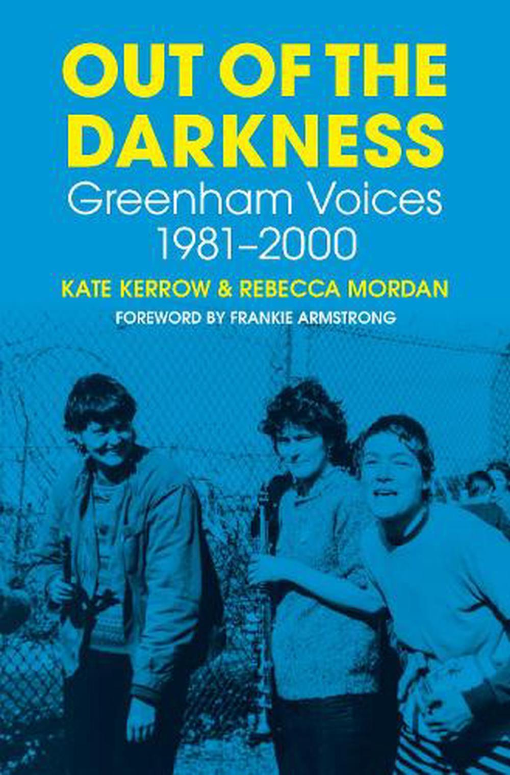 Out of the Darkness: Greenham Voices 1981-2000 by Kate Kerrow Hardcover ...