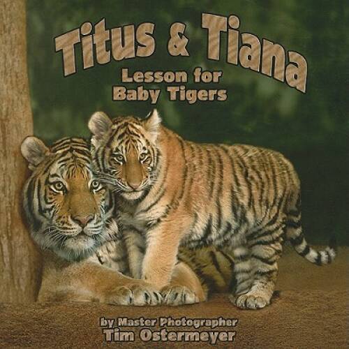 Titus Tiana (Lesson for Baby Tiger) - Hardcover By Tim Ostermeyer ...