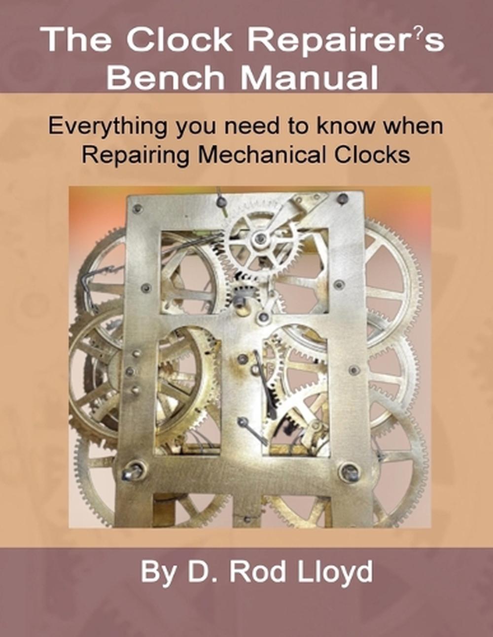Clock Repairers Bench Manual, Everything you need to know When ...