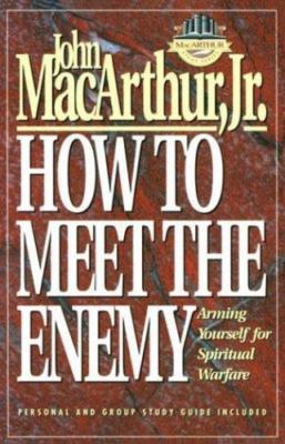 How to Meet the Enemy: Arming Yourself for Spiritual Warfare ...