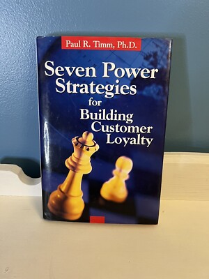 Seven Power Strategies For Building Customer Loyalty By Paul R. Timm ...