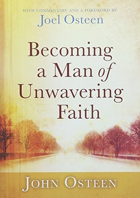 Becoming a Man of Unwavering Faith By John Osteen. 9781455503858 ...