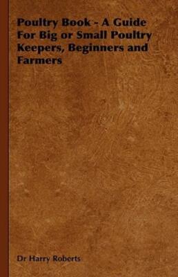 Poultry Book - A Guide For Big Or Small Poultry Keepers, Beginners And ...