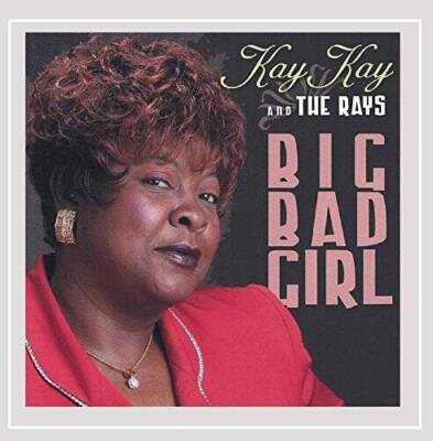 Big Bad Girl - Audio CD By Kay Kay and The Rays - VERY GOOD ...