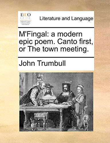 M'Fingal: a modern epic poem. Canto first, or The town meeting ...