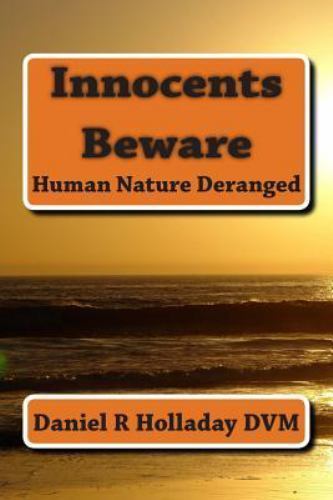 Innocents Beware : Human Nature Deranged by Daniel Holladay (2013 ...