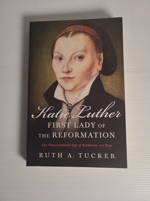 Ruth A. Tucker Katie Luther, First Lady of the Reformation (Paperback ...