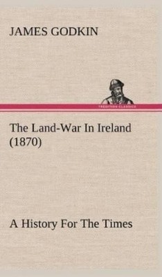 James Godkin The Land-War In Ireland (1870) A History For (Hardback ...
