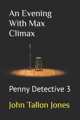 An Evening With Max Climax: Penny Detective 3 by John Tallon Jones ...
