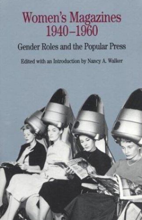 Women's Magazines, 1940-1960 : Gender Roles and the Popular Press ...