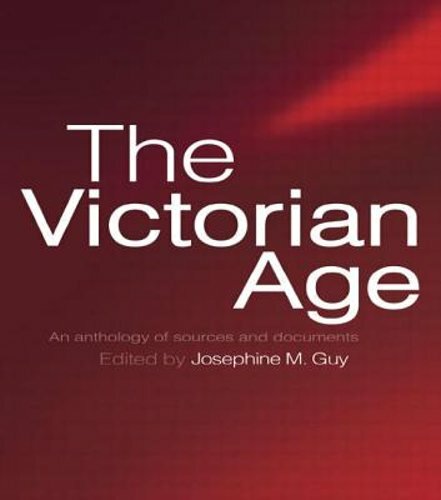 The Victorian Age: An Anthology of Sources and Documents by Josephine ...