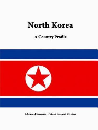 North Korea : A Country Profile by Library of Congress and Federal ...