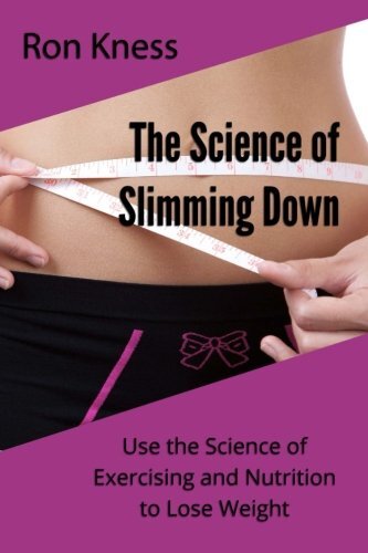 The Science of Slimming Down: Use the Science of Exercising and ...