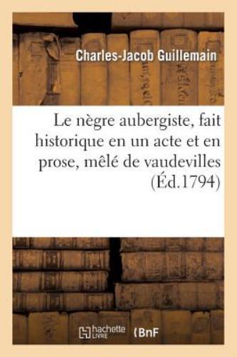 Negre Aubergiste, Fait Historique en un Acte et en Prose, Mele de ...