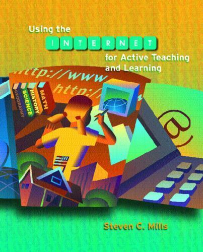 Using the Internet for Active Teaching and Learning, Steven C. Mills ...