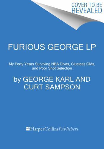 Furious George : My Forty Years Surviving NBA Divas, Clueless GMs, and ...