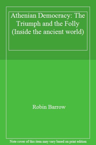 Athenian Democracy: The Triumph and the Folly by Robin Barrow ...