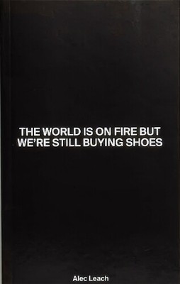 Alec Leach The World Is On Fire But We’re Still Buying Shoes (Poche) | eBay