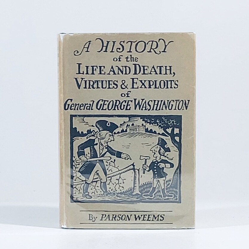 Parson Weems / History of the Life and Death Virtues and Exploits of ...