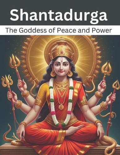 Shantadurga: The Goddess of Peace and Power by Swati Bisht Paperback ...