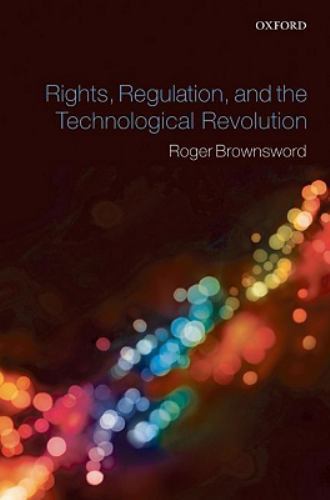 Rights, Regulation and the Technological Revolution by Roger Brownsword ...