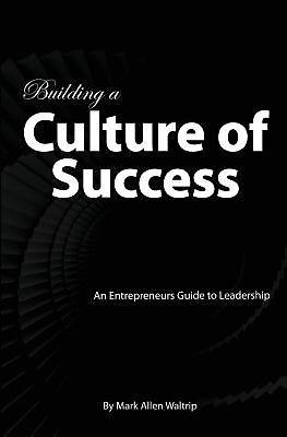 Building Culture Success An Entrepreneurs Guide Leadersh by Waltrip ...