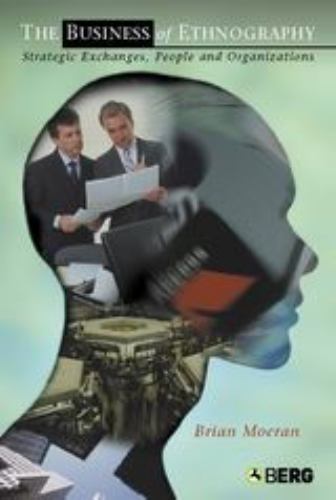 Business of Ethnography : Strategic Exchanges, People and Organizations ...
