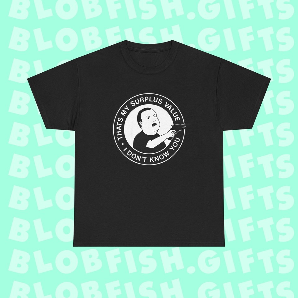 That's my surplus value! I don't know you! King of the Hill meme ...