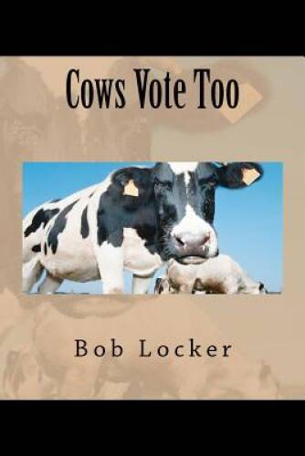 Cows Vote Too - Paperback By Locker, Bob - GOOD 9781481879743| eBay
