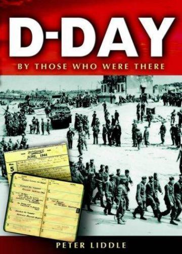 D-Day : By Those Who Were There by Peter Liddle (2004, Trade Paperback ...