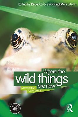 Where the Wild Things Are Now: Domestication Reconsidered by Molly ...