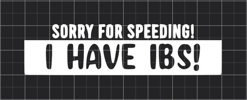 "Sorry for speeding! I have IBS" Vinyl Decal Sticker Graphic meme Car ...