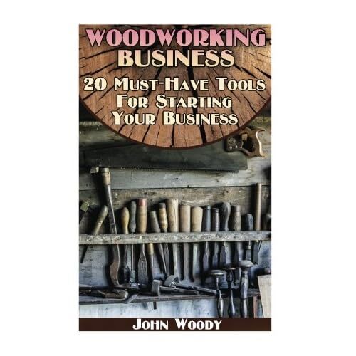 Woodworking Business: 20 Must-Have Tools For Starting Y - Paperback NEW ...