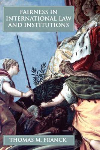 Fairness in International Law and Institutions by Thomas M. Franck ...