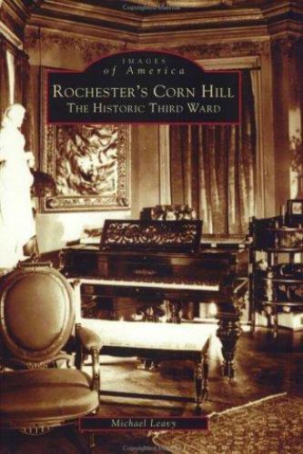 Rochester's Corn Hill : The Historic Third Ward, Paperback by Leavy ...