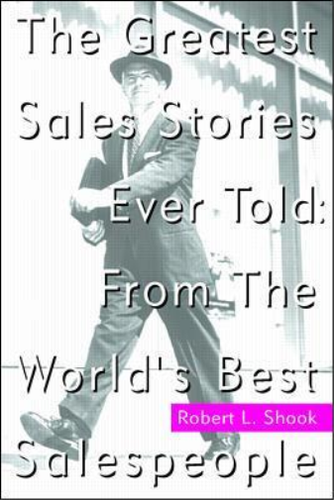 Robert Shook The Greatest Sales Stories Ever Told: From the World's ...