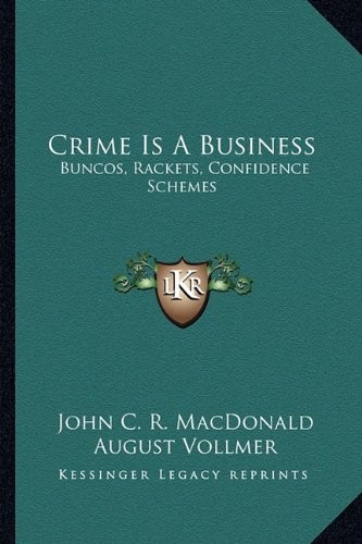 CRIME IS A BUSINESS: BUNCOS, RACKETS, CONFIDENCE SCHEMES By John C. R ...