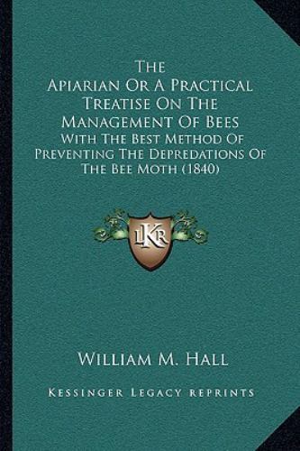 Apiarian or a Practical Treatise on the Management of Bees : With the ...
