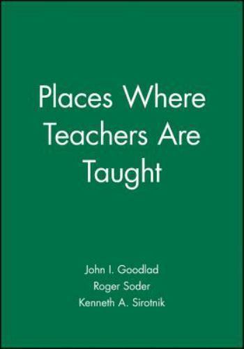 Places Where Teachers Are Taught by Roger Soder, John I. Goodlad and ...