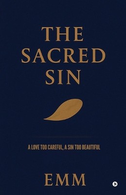 The Sacred Sin: A Love Too Careful, a Sin Too Beautiful by Emm ...