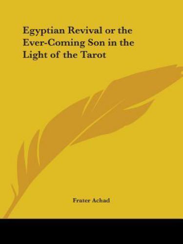 Egyptian Revival : Or the Ever-Coming Son in the Light of the Tarot by ...
