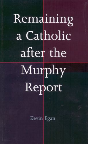 Remaining a Catholic after the Murphy Report by Kevin Egan (2013, Trade Paperback) for sale ...