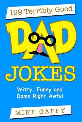 199 Terribly Good DAD JOKES: Witty, Funny and Damn Right Awful - GOOD ...