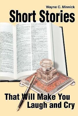 Short Stories That Will Make You Laugh and Cry by Wayne Minnick (2005 ...
