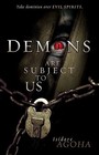 DEMONS ARE SUBJECT TO US: TAKE DOMINION OVER EVIL SPIRITS By Isidore A ...