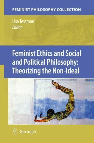 Feminist Ethics and Social and Political Philosophy : Theorizing the ...