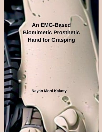 Nayan Moni Kakot An EMG-Based Biomimetic Prosthetic Hand for Graspin ...