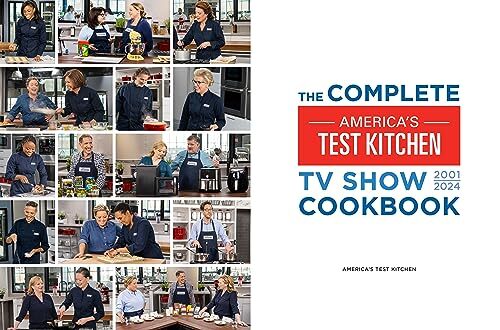 The Complete America’s Test Kitchen TV Show Cookbook 2001–2024: Every ...