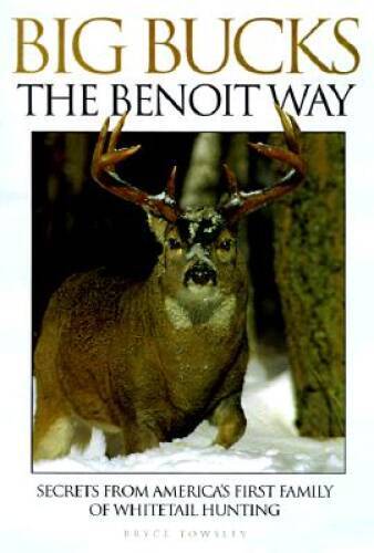 Big Bucks the Benoit Way: Secrets from Americas First Family of Wh ...